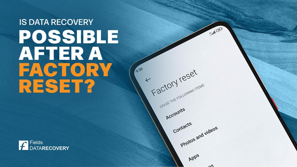 Fields Data Recovery: Is Data Recovery Possible After a Factory Reset?